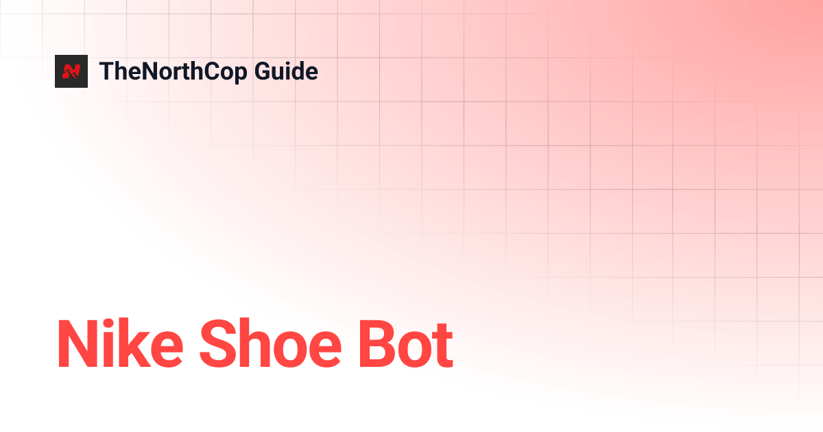 Nike Shoe Bot | TheNorthCop Guide