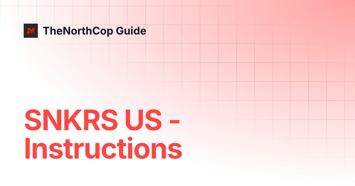 SNKRS US - Instructions | TheNorthCop Guide